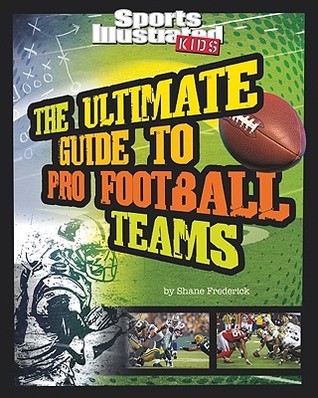 The Ultimate Guide to Pro Football Teams by Shane Frederick | Goodreads