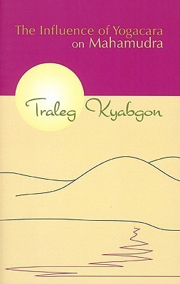 Influence of Yogacara on Mahamudra by Traleg Kyabgon | Goodreads