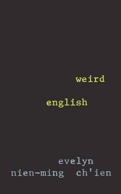 Weird English by Evelyn Nien-Ming Ch'ien | Goodreads