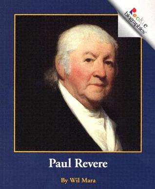 Paul Revere (Rookie Biographies) by Wil Mara | Goodreads
