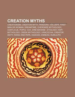 Creation Myths: Creationism, Creation Myth, Pandora, Voluspa, First Man or Woman, Dreamtime ...