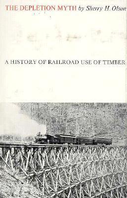 The Depletion Myth: A History of Railroad Use of Timber by Sherry H ...