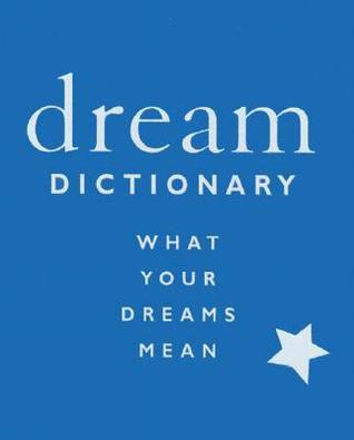 Dream Dictionary: What Your Dreams Mean by Susan Magee | Goodreads