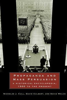 Propaganda and Mass Persuasion: A Historical Encyclopedia, 1500 to the ...
