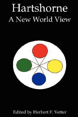 Hartshorne: A New World View by Herbert F. Vetter | Goodreads