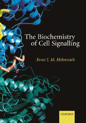The Biochemistry of Cell Signalling by Ernst J.M. Helmreich | Goodreads