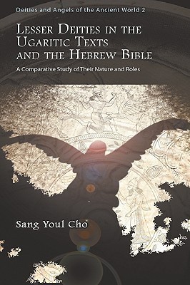 Lesser Deities in the Ugaritic Texts and the Hebrew Bible: A ...