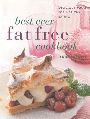 Best-Ever Fat-Free Cookbook: Delicious Food for Healthy Eating by Anne ...