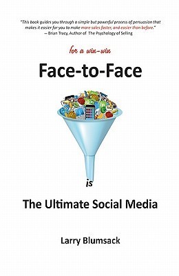 Face-to-Face is The Ultimate Social Media by Larry Blumsack | Goodreads