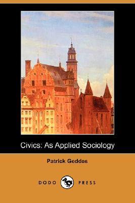 Civics as Applied Sociology by Patrick Geddes | Goodreads