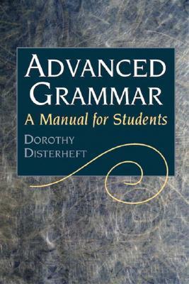 Advanced Grammar: A Manual for Students by Dorothy Disterheft | Goodreads