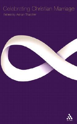 Celebrating Christian Marriage by Adrian Thatcher | Goodreads