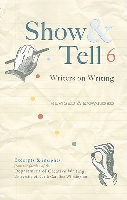 Show & Tell: Writers on Writing by UNC Wilmington Creative Writing Dept ...