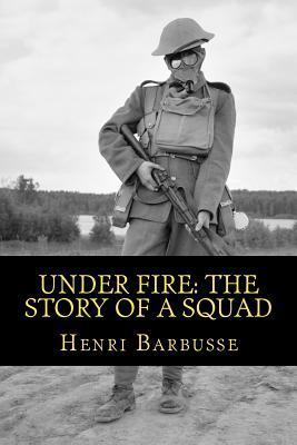 Under Fire: The Story of a Squad by Henri Barbusse | Goodreads