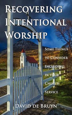 Recovering Intentional Worship: Some Things to Consider Including in ...