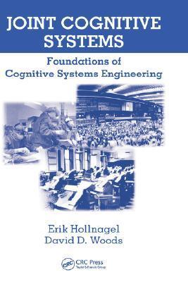 Joint Cognitive Systems: Foundations of Cognitive Systems Engineering by Erik Hollnagel | Goodreads