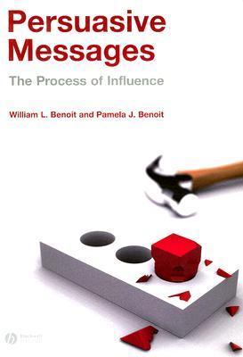 Persuasive Messages: The Process of Influence by William Benoit | Goodreads