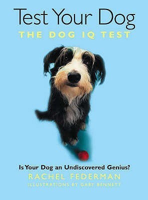 Test Your Dog: Is Your Dog an Undiscovered Genius? by Rachel Federman ...