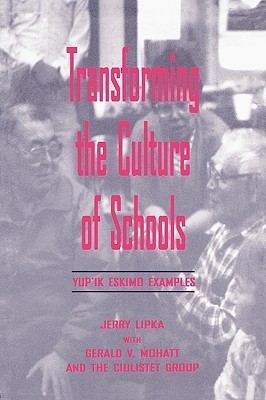 Transforming the Culture of Schools by Jerry Lipka | Goodreads