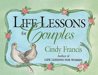 Life Lessons for Couples by Cindy Francis | Goodreads