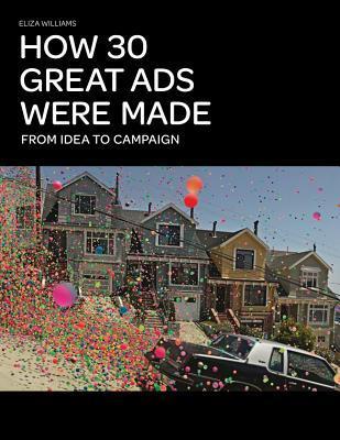 How 30 Great Ads Were Made: From Idea to Campaign by Eliza Williams ...