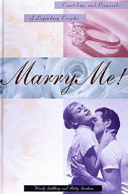 Marry Me! Courtships and Proposals of Legendary Couples by Wendy Howard ...