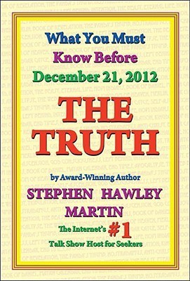 The Truth: What You Must Know Before December 21, 2012 by Stephen ...