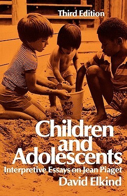 Children and Adolescents: Interpretive Essays on Jean Piaget by David ...