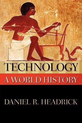 Technology: A World History by Daniel R. Headrick | Goodreads