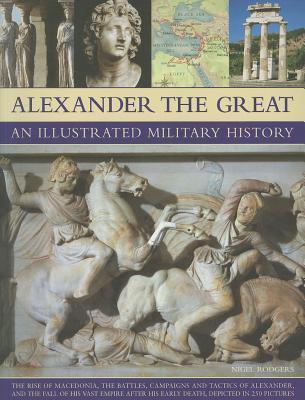 Alexander the Great An Illustrated Military History: The rise of ...