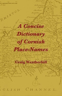 A Concise Dictionary of Cornish Place-Names by Craig Weatherhill ...