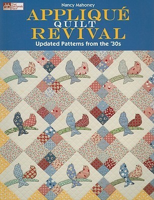 Appliqué Quilt Revival: Updated Patterns from the 30s by Nancy Mahoney ...