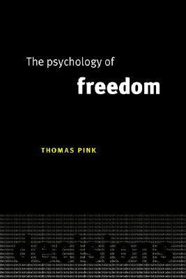 The Psychology of Freedom by Thomas Pink | Goodreads