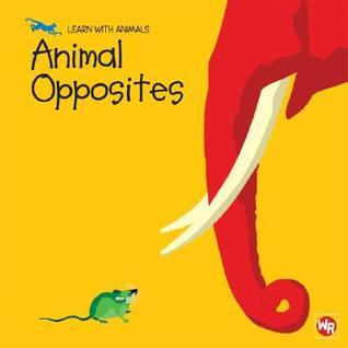 Animal Opposites (Learn With Animals) by Sebastiano Ranchetti | Goodreads