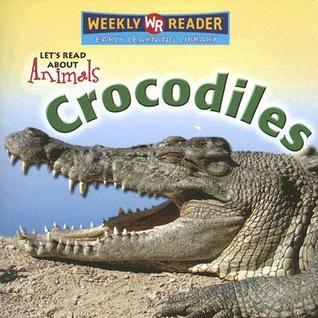Crocodiles (Let's Read About Animals) by Kathleen Pohl | Goodreads