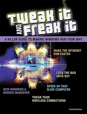 Tweak It and Freak It: A Killer Guide to Making Windows Run Your Way by ...