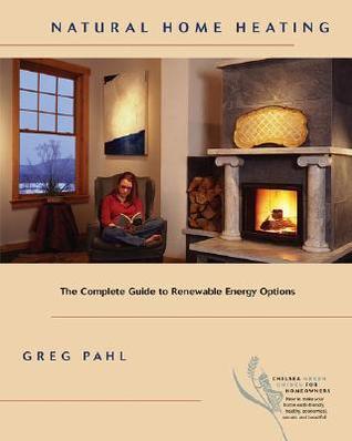 Natural Home Heating: The Complete Guide to Renewable Energy Options by ...
