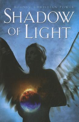 Shadow of Light by Rodney Christian Power | Goodreads