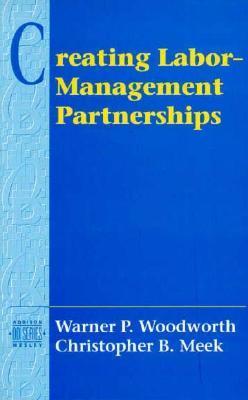 Creating Labor-Management Partnerships by Warner P. Woodworth | Goodreads