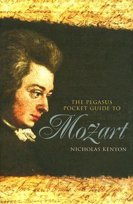The Pegasus Pocket Guide to Mozart by Nicholas Kenyon | Goodreads