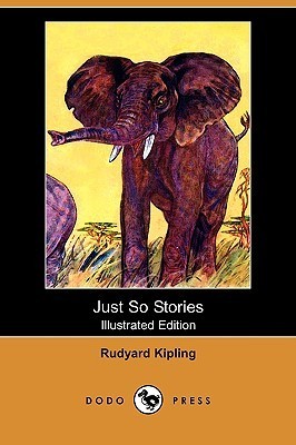 Just So Stories (Illustrated Edition) by Rudyard Kipling | Goodreads