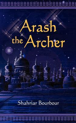 Arash the Archer: A Story from Ancient Persia by Shahriar Bourbour ...