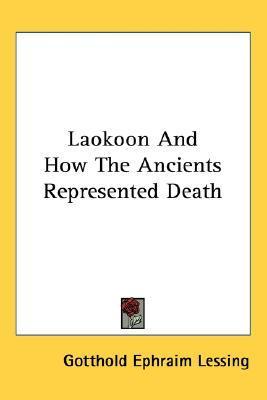 Laokoon And How The Ancients Represented Death by Gotthold Ephraim ...