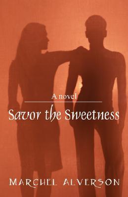 Savor the Sweetness by Marchel Alverson | Goodreads