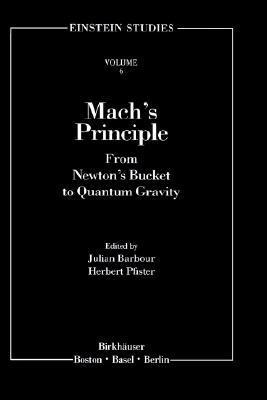 Mach's Principle: From Newton's Bucket to Quantum Gravity by Julian ...