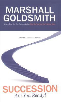 Succession: Are You Ready? by Marshall Goldsmith | Goodreads