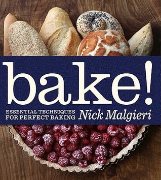 Bake!: Essential Techniques for Perfect Baking by Nick Malgieri | Goodreads
