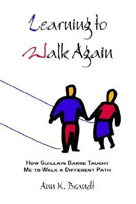 Learning to Walk Again: How Guillain Barre Taught Me to Walk a ...