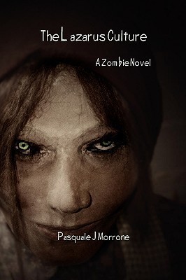 The Lazarus Culture: A Zombie Novel by Pasquale J. Morrone | Goodreads