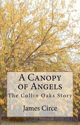 A Canopy of Angels: The Collin Oaks Story by James Circe | Goodreads